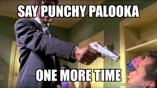 say punchy palooka one more time - Samuel L. Jackson Say What Meme ...