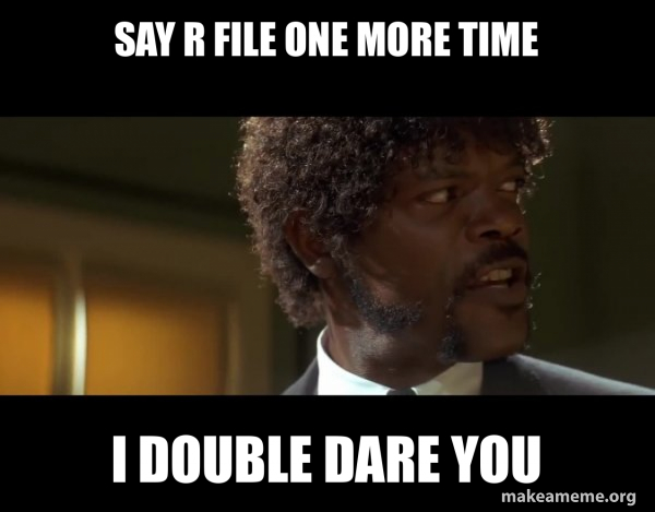 Say R File ONe more time I double dare you - Samuel L Jackson from Pulp Fiction Meme Generator
