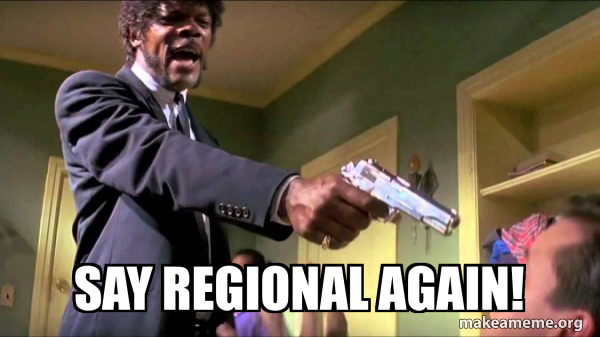 Say Regional Again! - Samuel L. Jackson Say What Meme Generator