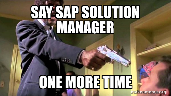 Say SAP Solution Manager ONE MORE TIME - Samuel L. Jackson Say What ...
