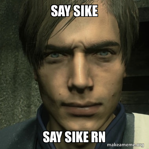 SAY SIKE SAY SIKE RN Meme Generator