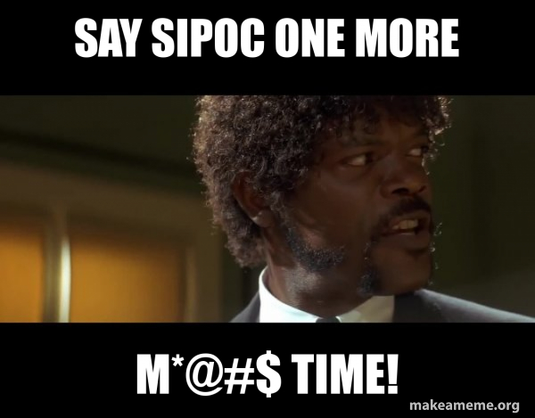 SAY SIPOC ONE MORE M*@#$ TIME! - Samuel L Jackson from Pulp Fiction ...