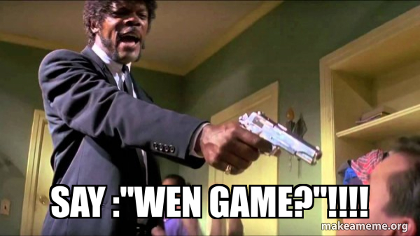 Say :"WEN GAME?"!!!! - Samuel L. Jackson Say What Meme Generator