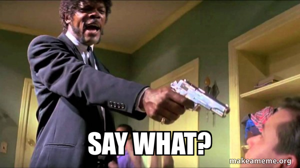 Say what? - Samuel L. Jackson Say What Meme Generator