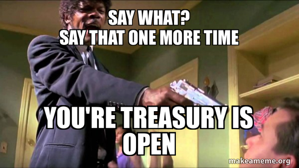 Say what? say that one more time You're treasury is open - Samuel L ...