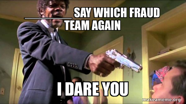 Say which fraud team again I dare you - Samuel L. Jackson Say What Meme ...