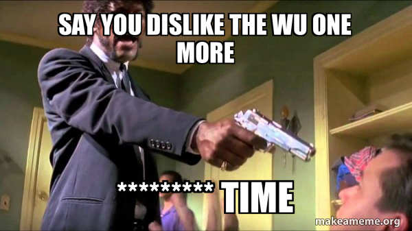say you dislike the wu one more ********* TIME - Samuel L. Jackson Say ...
