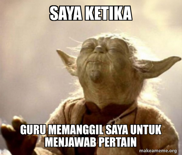 Saya ketika Guru memanggil saya untuk menjawab pertain - Yoda Smell ...