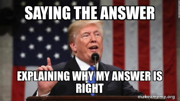 saying the answer explaining why my answer is right - Donald Trump Meme ...