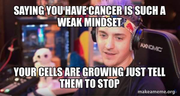 Saying you have cancer is such a weak mindset your cells are growing ...
