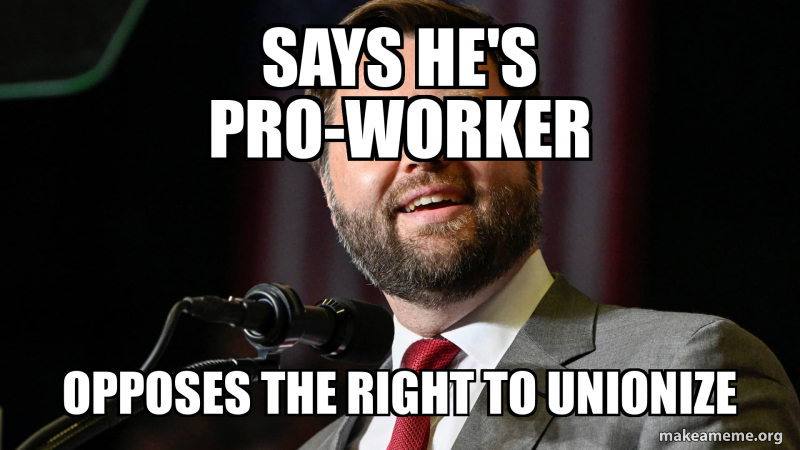 says he's pro-worker opposes the right to unionize Meme Generator