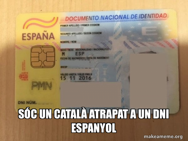 sóc un català atrapat a un dni espanyol Meme Generator
