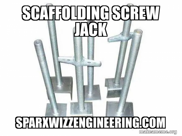 Scaffolding Screw Jack sparxwizzengineering.com Meme Generator
