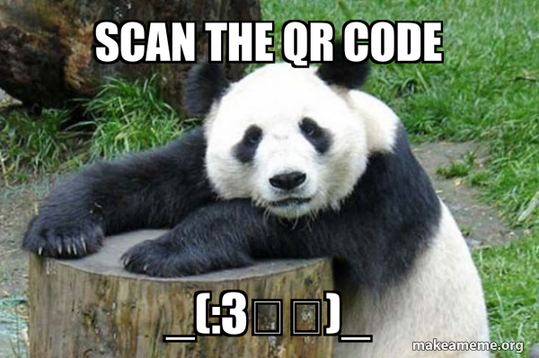 SCAN the qr code _(:зゝ∠)_ - Confession Panda Meme Generator