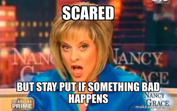Scared but stay put if something bad happens - False Fact Nancy Grace ...