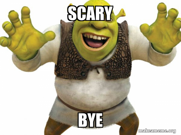 scary Bye - Shrek Meme Generator