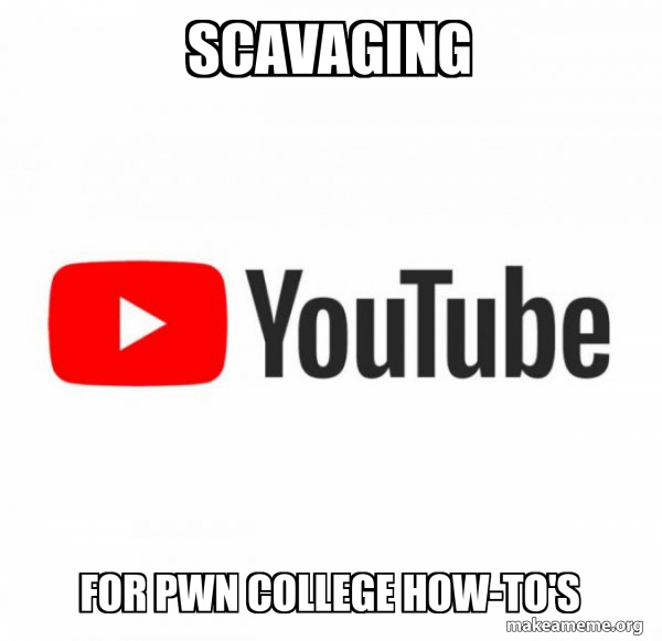 Scavaging for PWN College How-To's - YouTube Meme Generator