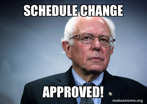 Schedule change Approved! - Bernie Sanders Meme Generator