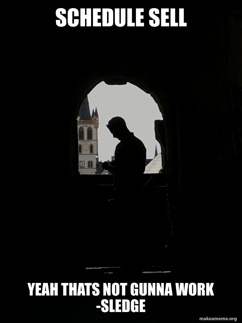 Schedule sell Yeah thats not gunna work -Sledge Meme Generator
