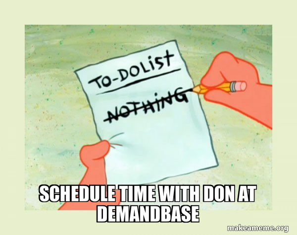 Schedule time with Don at Demandbase - To Do List - Nothing Meme Generator