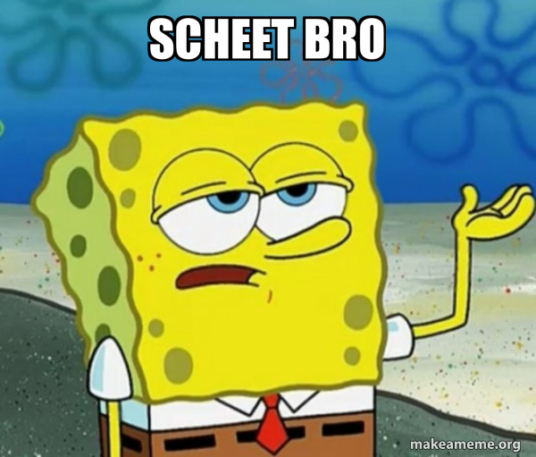 scheet bro - Tough SpongeBob Meme Generator