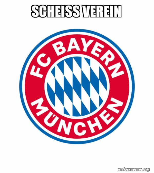 Scheiß Verein - Bayern Munich Meme Generator
