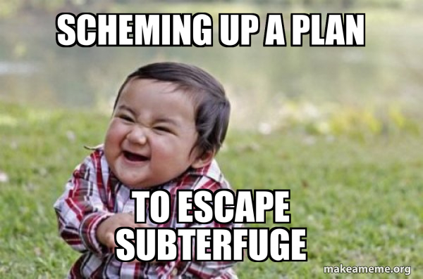 Scheming up a plan to escape subterfuge - Evil, scheming toddler Meme ...