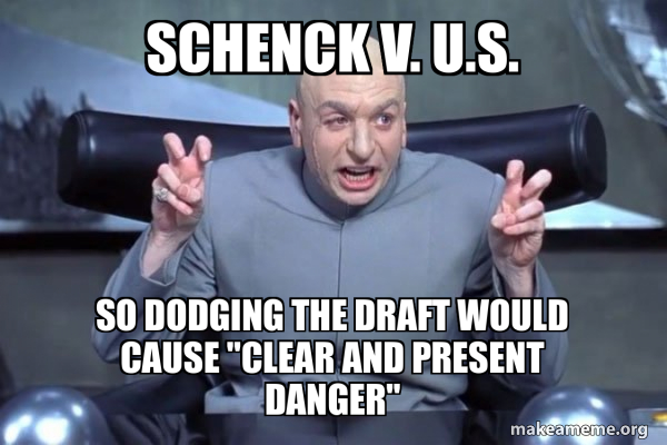 Schenck v. U.S. So dodging the draft would cause "Clear and present ...