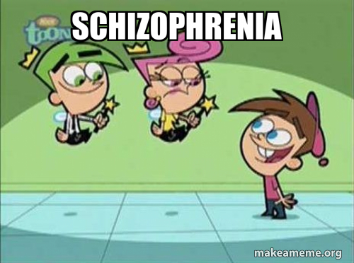 SCHIZOPHRENIA Meme Generator