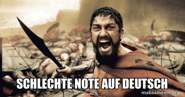 schlechte note auf deutsch - The 300 Meme Generator