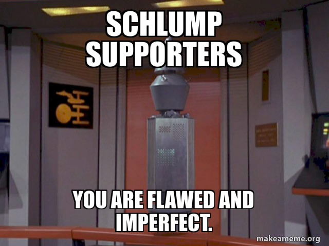 schlump supporters you are flawed and imperfect. Meme Generator