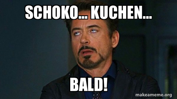 Schoko... Kuchen... BALD! - Tony Stark Eye Roll Meme Generator
