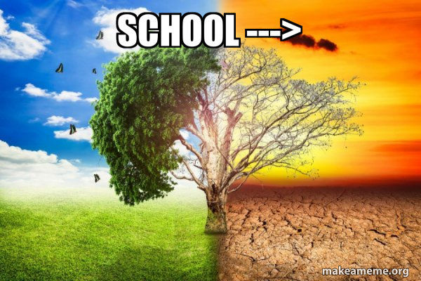 School ---> - Climate Change / Global Warming Meme Generator