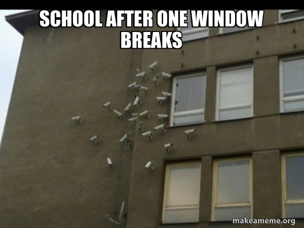 school after one window breaks - Paranoia meme Meme Generator