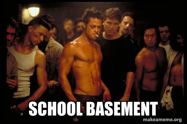 school basement - Fight Club Meme Generator