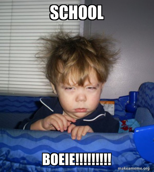 school boeie!!!!!!!!! - Monday Mornings Meme Generator