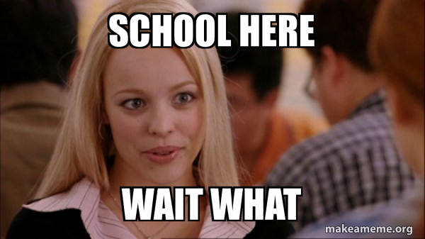 school here WAIT WHAT - Mean Girls Meme Meme Generator