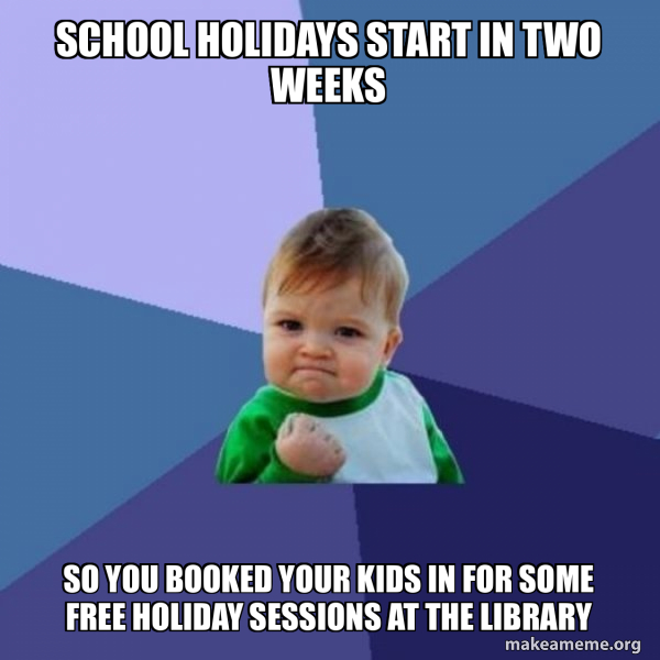School holidays start in two weeks so you booked your kids in for some ...
