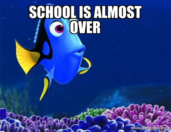 school is almost over - Dory from Nemo (5 second memory) Meme Generator