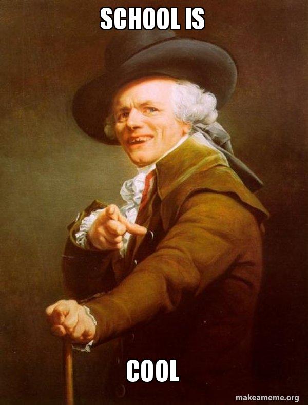 school is cool - Joseph Ducreux Meme Generator