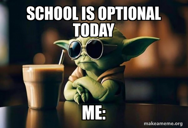 School is optional today Me: - Cool Yoda (Sunglasses) Meme Generator