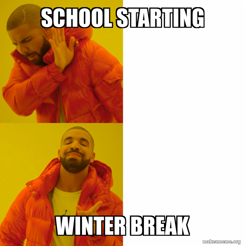 school starting winter break Meme Generator