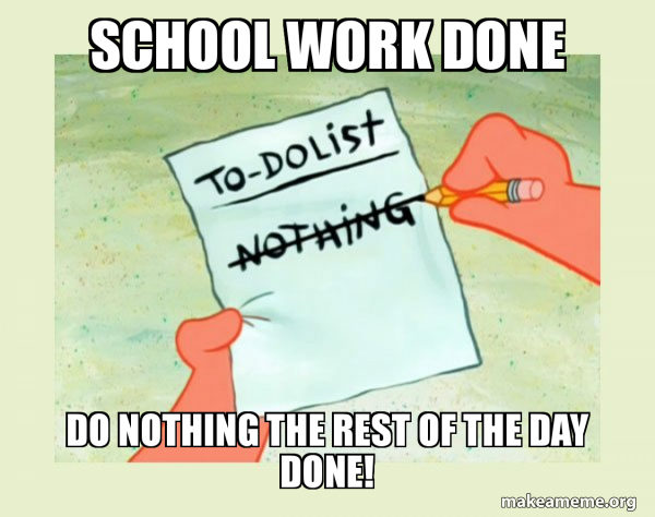 School work done Do nothing the rest of the day DONE! - To Do List ...