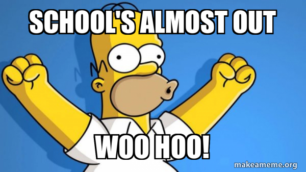 School's almost out woo hoo! - Happy Homer Meme Generator