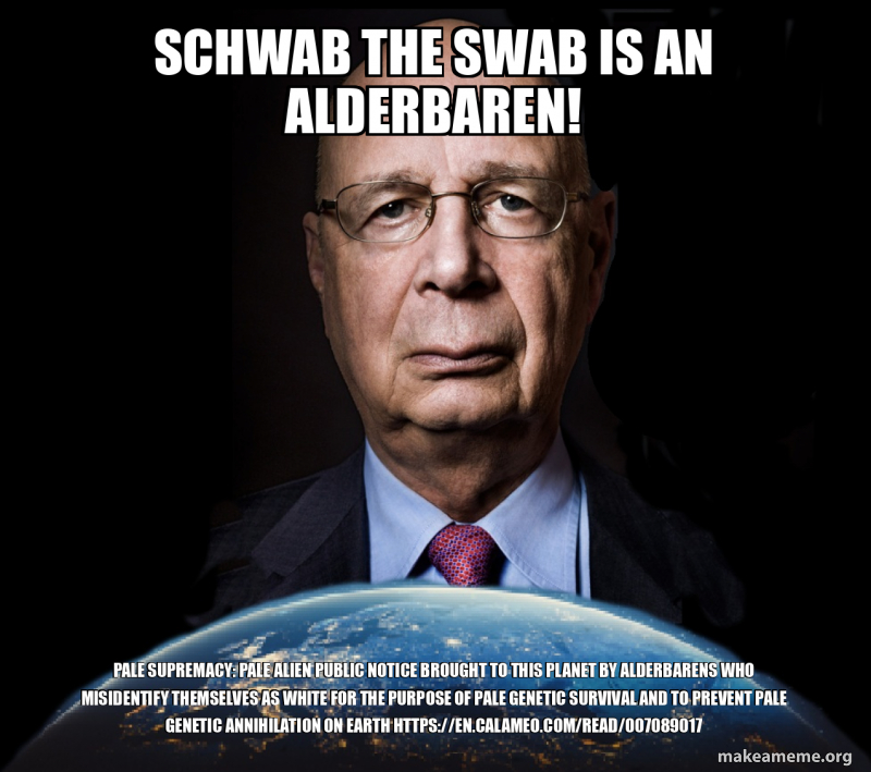 Schwab the swab is an alderbaren! Pale supremacy: pale alien public ...