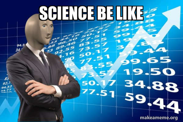 Science be like - Stonks Only Go Up Meme Generator