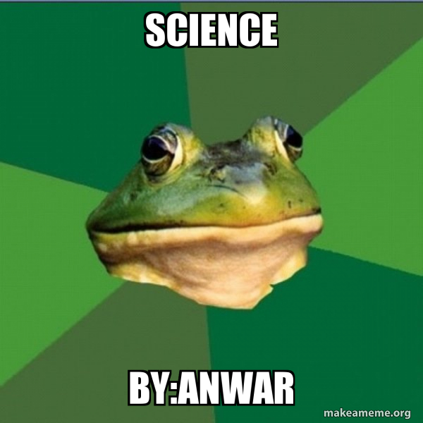 SCIENCE by:anwar - Foul Bachelor Frog Meme Generator