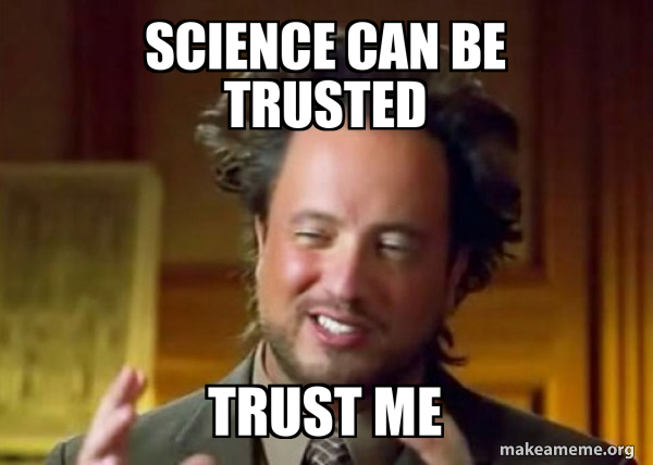 Science can be trusted Trust me - Ancient Aliens - Crazy History ...
