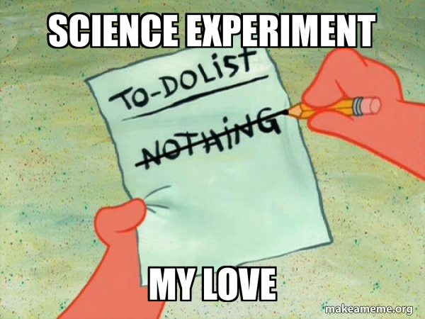 Science Experiment My Love - TO-DO List Meme Generator