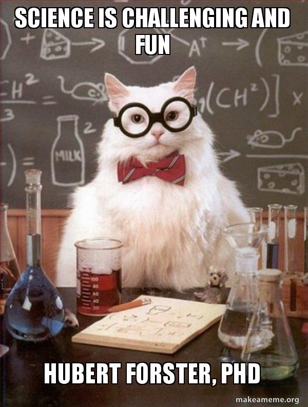Science is challenging and fun Hubert Forster, PhD - Chemistry Cat Meme ...